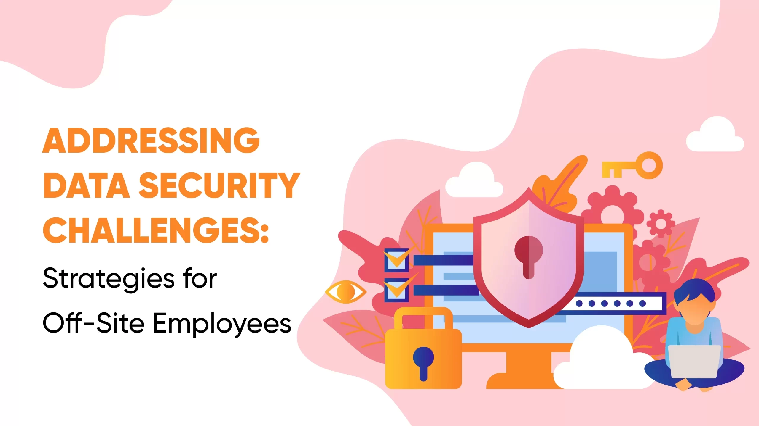 Data Security Best Practices to Manage Offsite Team