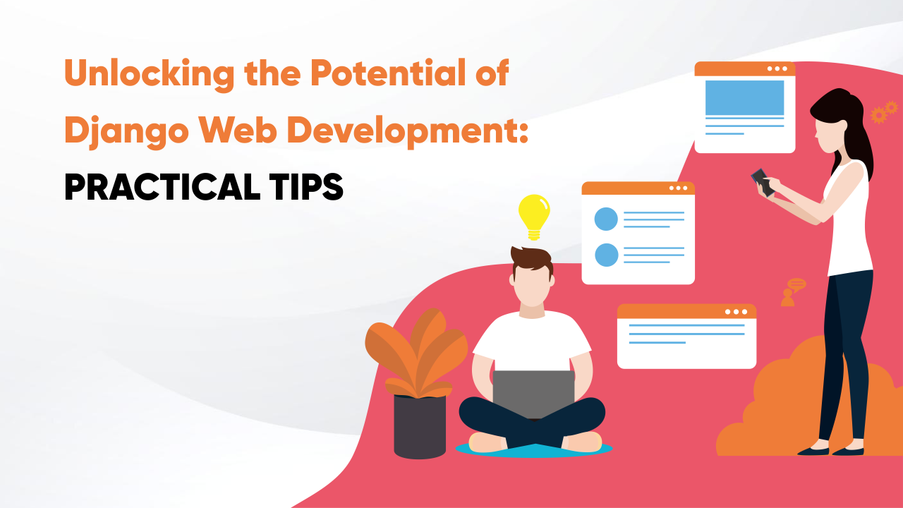 Django Web Development: Know benefits and best practices